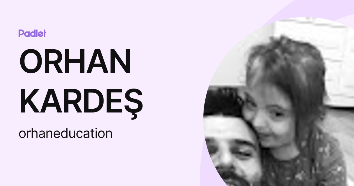 ORHAN KARDEŞ (orhaneducation) profile | Padlet
