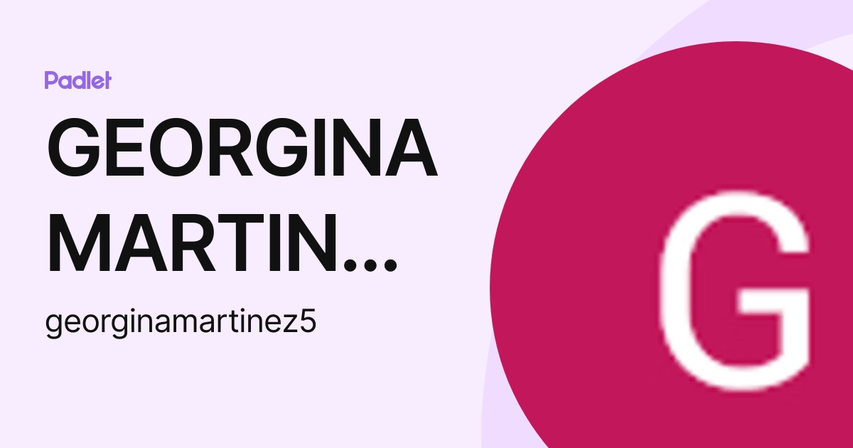 GEORGINA MARTINEZ HERNANDEZ (georginamartinez5) profile | Padlet