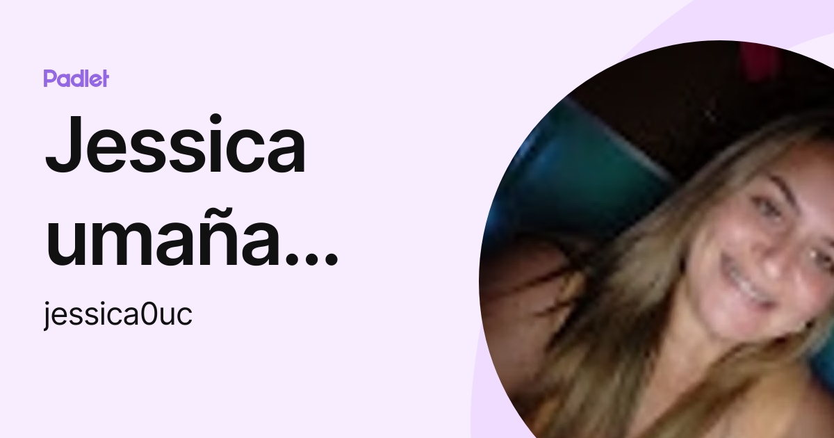 Jessica umaña campos (jessica0uc) profile | Padlet