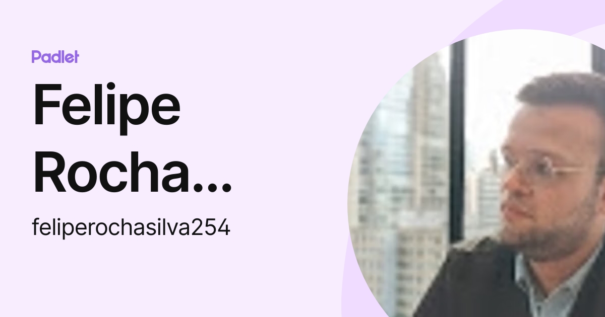 Felipe Rocha Silva (feliperochasilva254) profile | Padlet