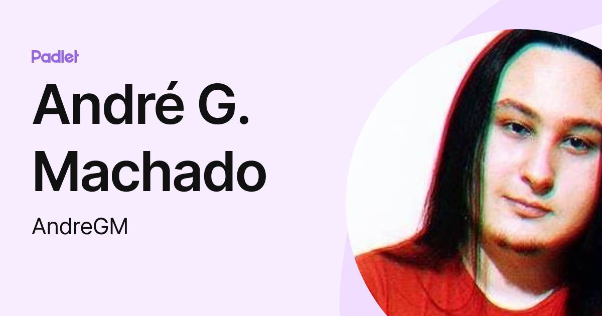 André G. Machado (AndreGM) profile | Padlet