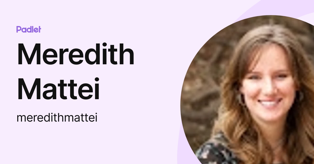 Meredith Mattei (meredithmattei) profile | Padlet