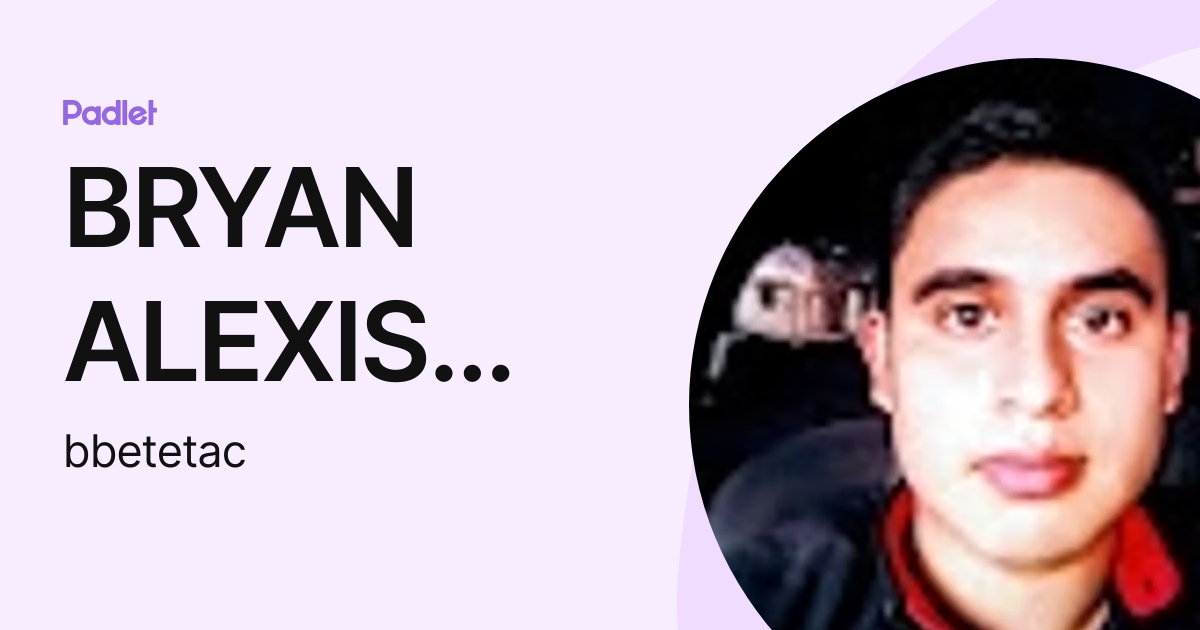 BRYAN ALEXIS BETETA CANO (bbetetac) profile | Padlet