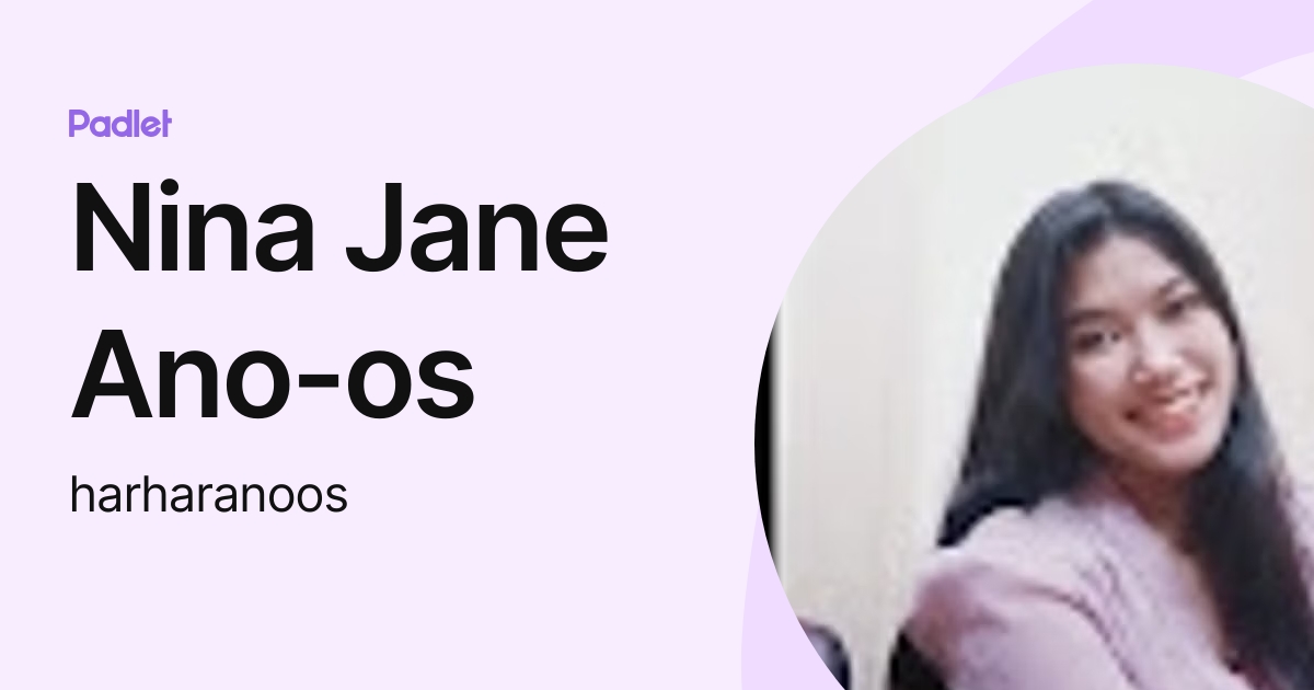 Nina Jane Ano-os (harharanoos) profile | Padlet