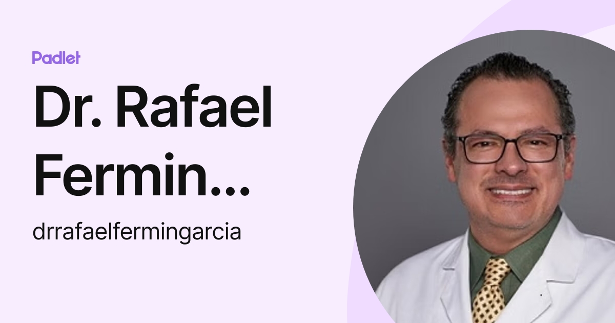 Dr. Rafael Fermin Garcia (drrafaelfermingarcia) profile | Padlet
