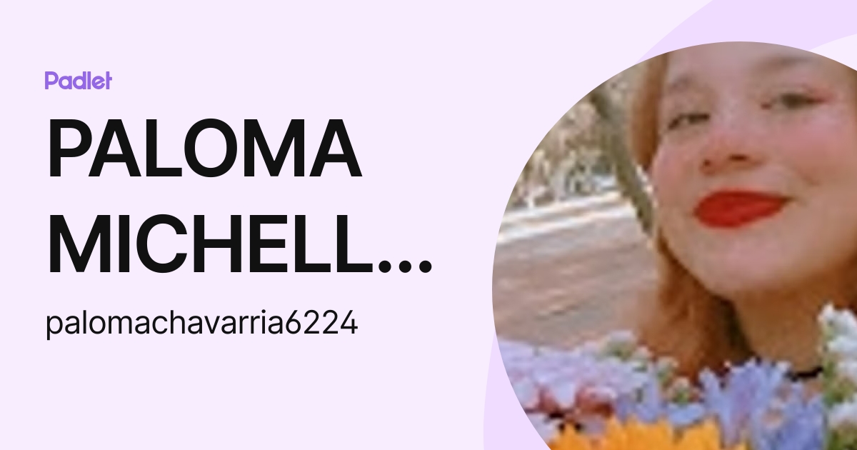 PALOMA MICHELLE CHAVARRIA SUAREZ (palomachavarria6224) profile | Padlet