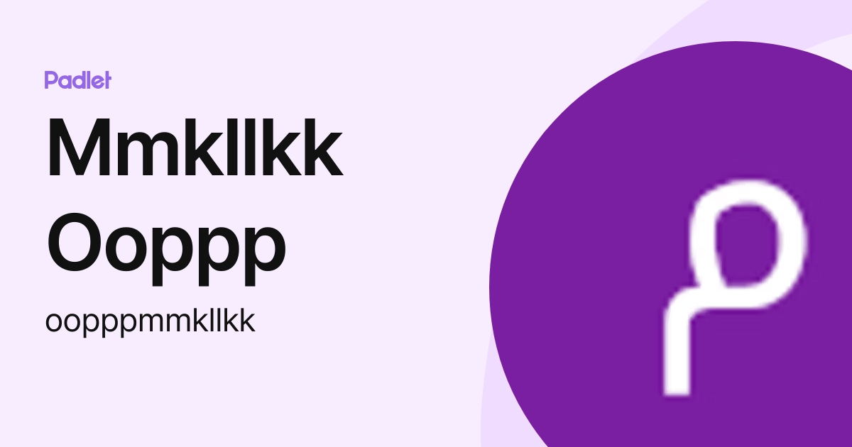 Mmkllkk Ooppp (oopppmmkllkk) profile | Padlet