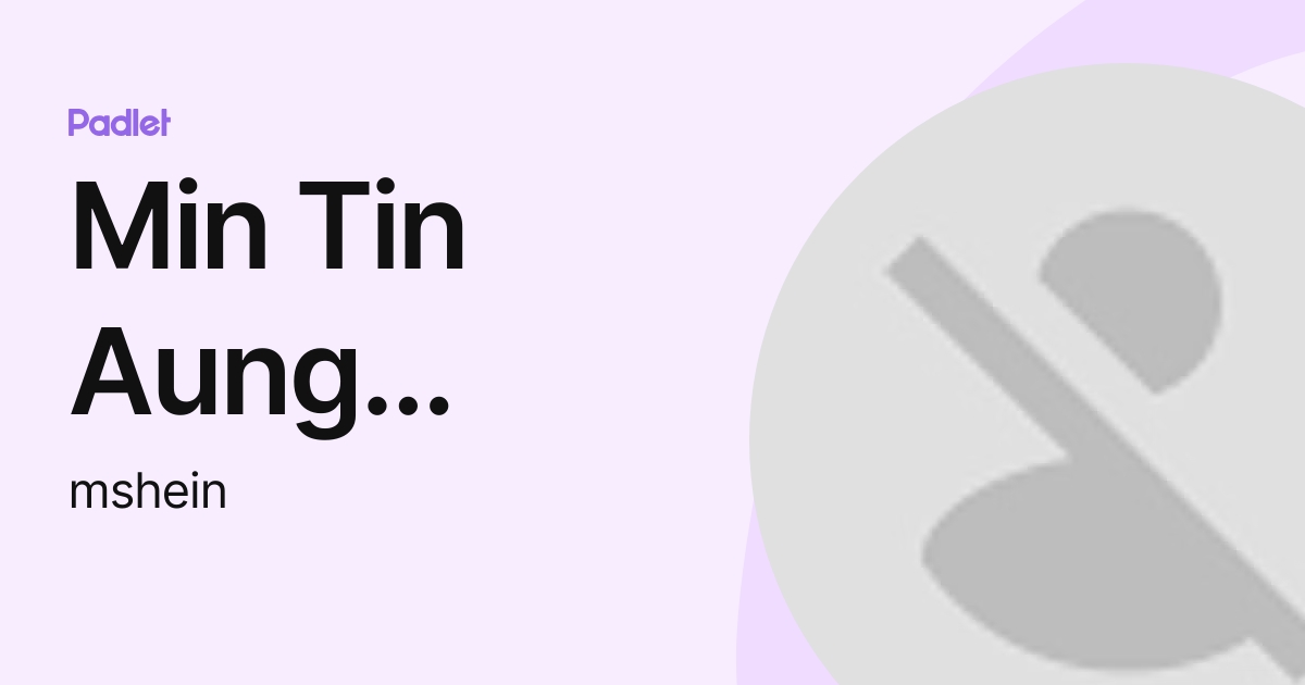 Min Tin Aung Shein (mshein) profile | Padlet