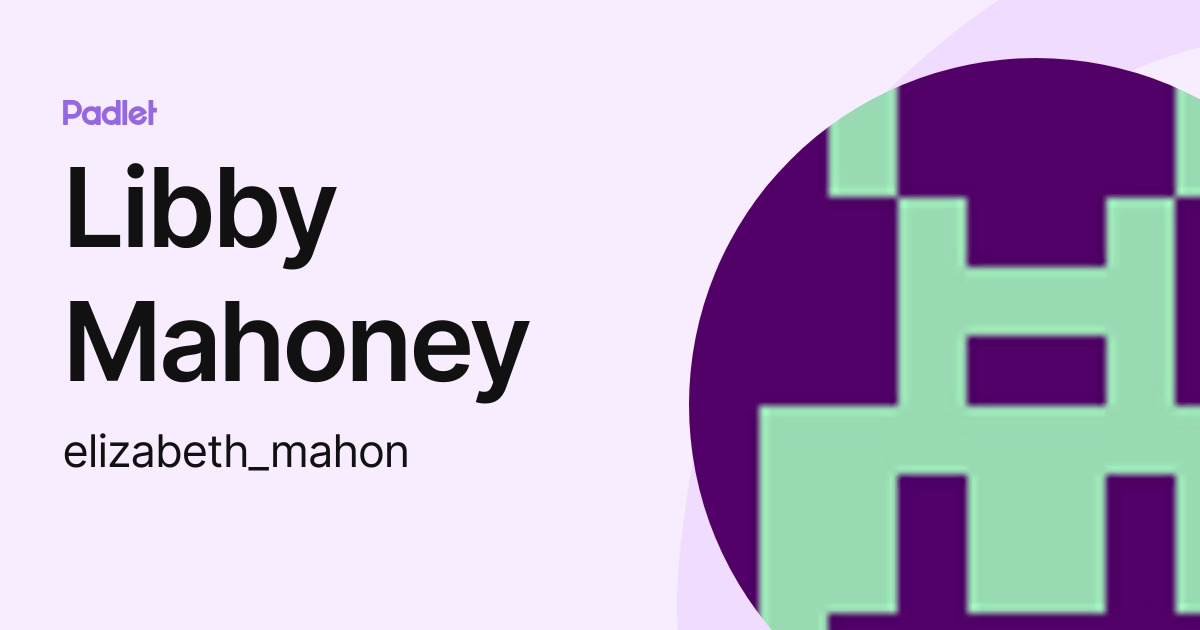 Libby Mahoney (elizabeth_mahon) profile | Padlet