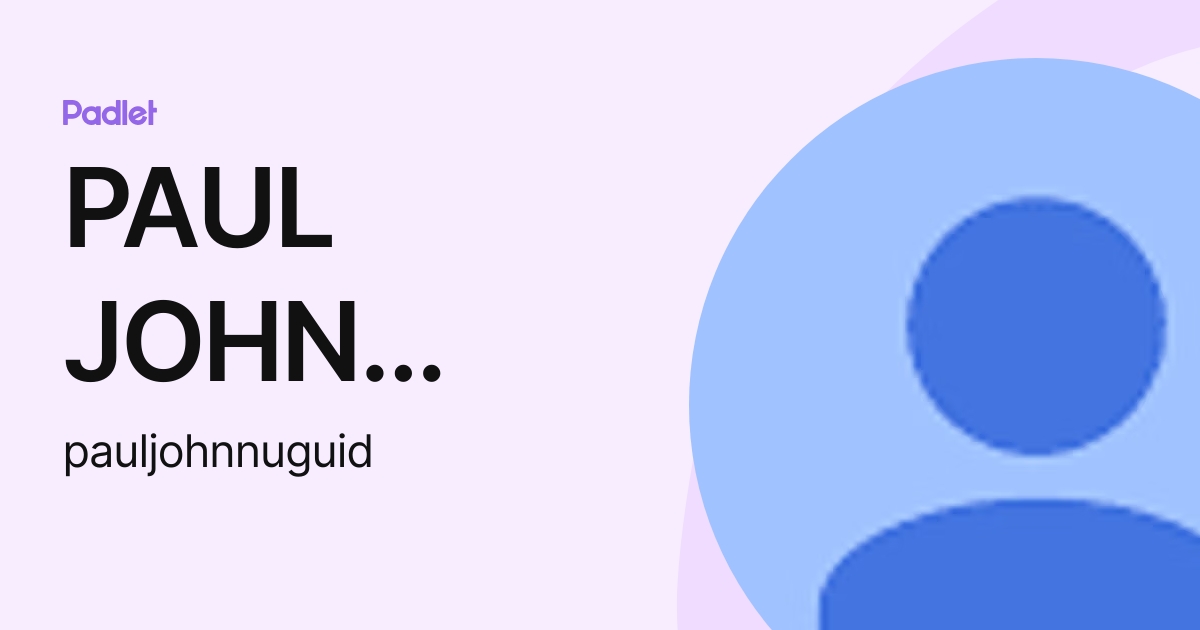 PAUL JOHN NUGUID (pauljohnnuguid) profile | Padlet