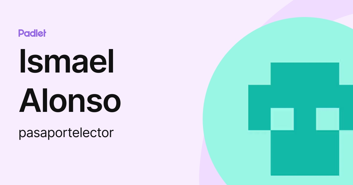 Ismael Alonso (pasaportelector) profile | Padlet