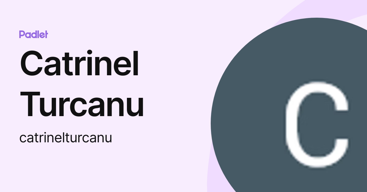 Catrinel Turcanu (catrinelturcanu) profile | Padlet