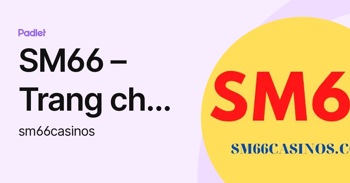 SM66 – Trang chủ vào nhà cái SM66 chính thức 2022 (sm66casinos) profile | Padlet