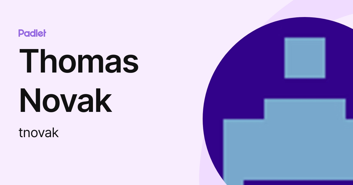 Thomas Novak (tnovak) profile | Padlet