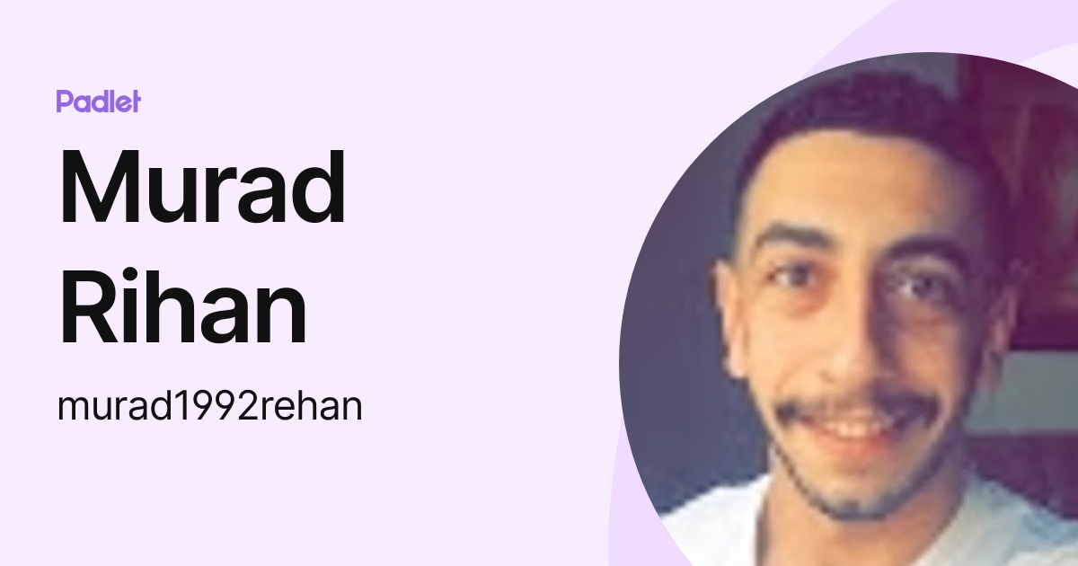 Murad Rihan (murad1992rehan) profile | Padlet