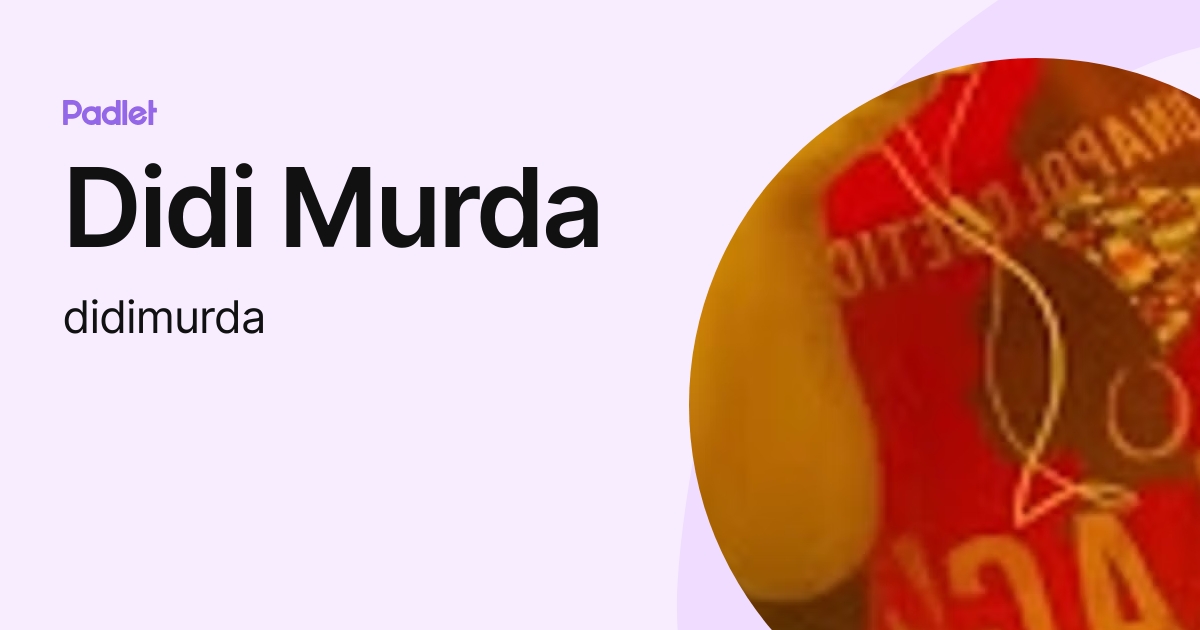 Didi Murda (didimurda) profile | Padlet