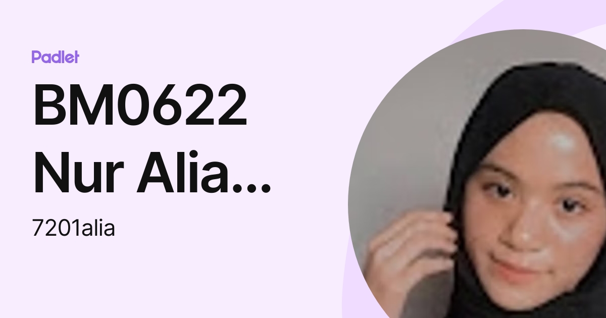 BM0622 Nur Alia Syafiqa Binti Mohamad Sukri (7201alia) profile | Padlet