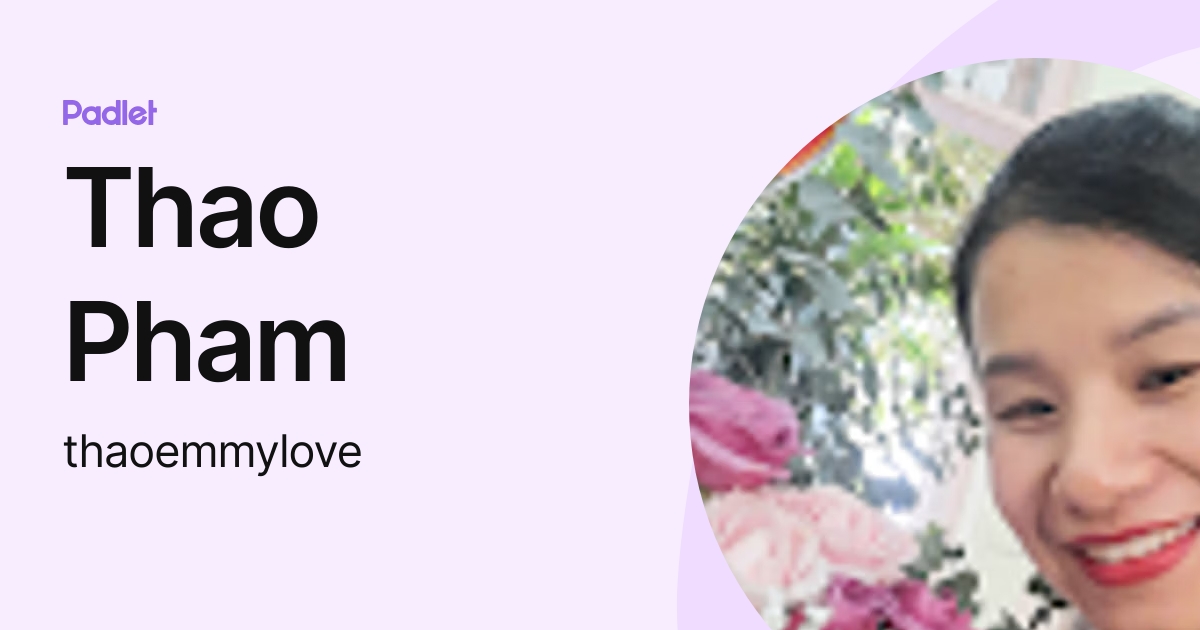 Thao Pham (thaoemmylove) profile | Padlet