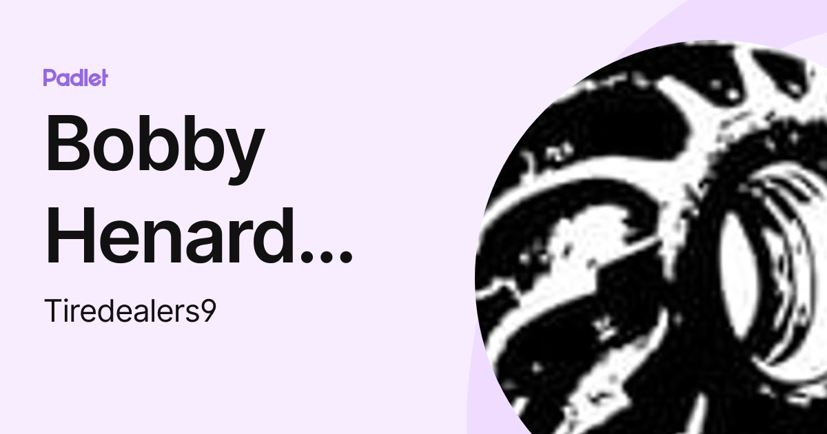 Bobby Henard Tire Service (Tiredealers9) profile | Padlet