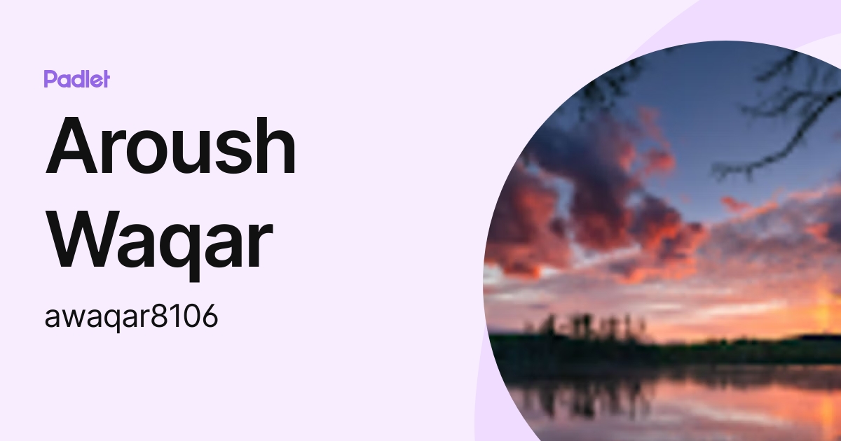 Aroush Waqar (awaqar8106) profile | Padlet