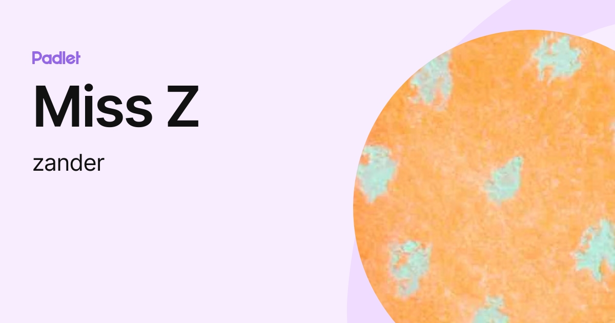 Miss Z (zander) profile | Padlet