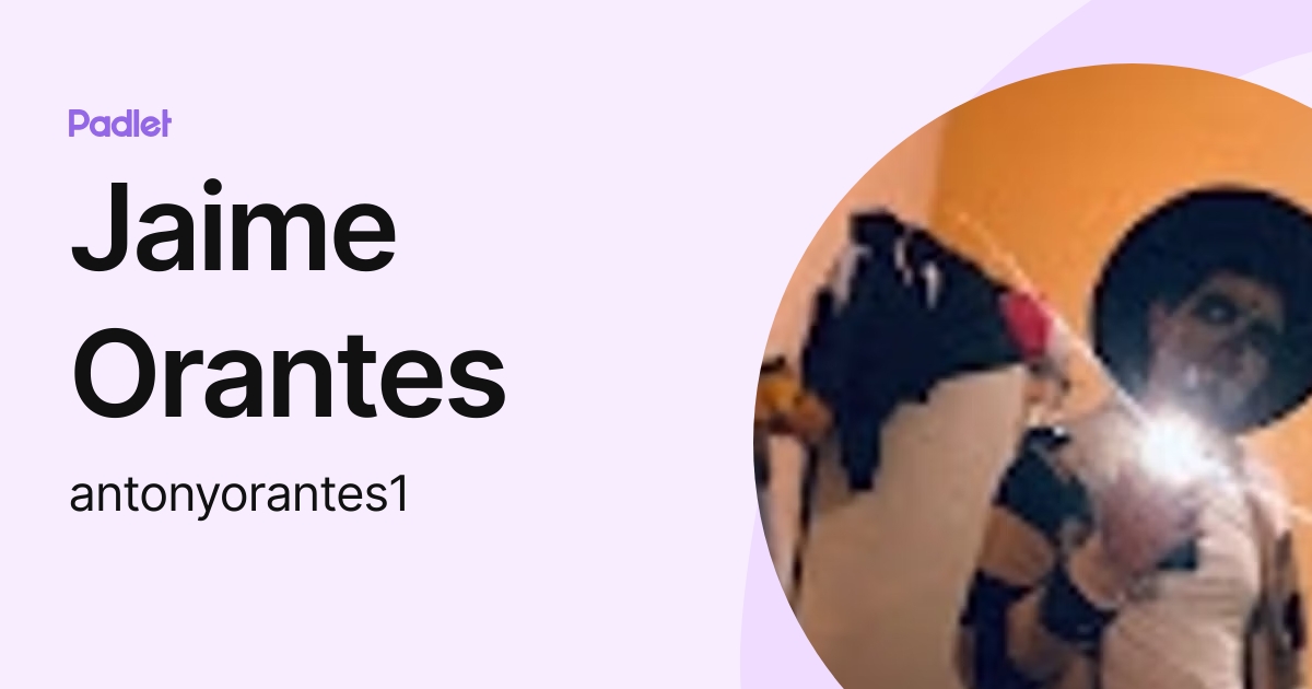 Jaime Orantes (antonyorantes1) profile | Padlet