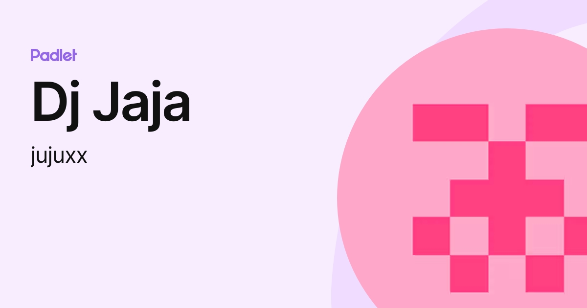 Dj Jaja (jujuxx) profile | Padlet
