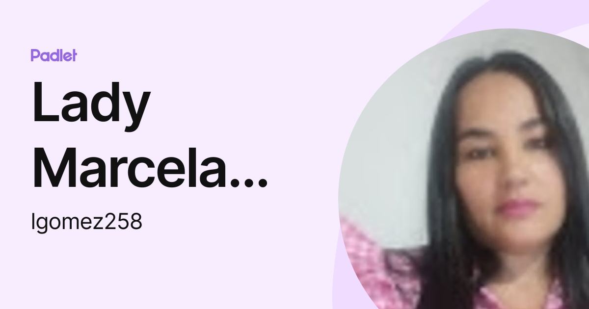 Lady Marcela Gomez Ramirez (lgomez258) profile | Padlet