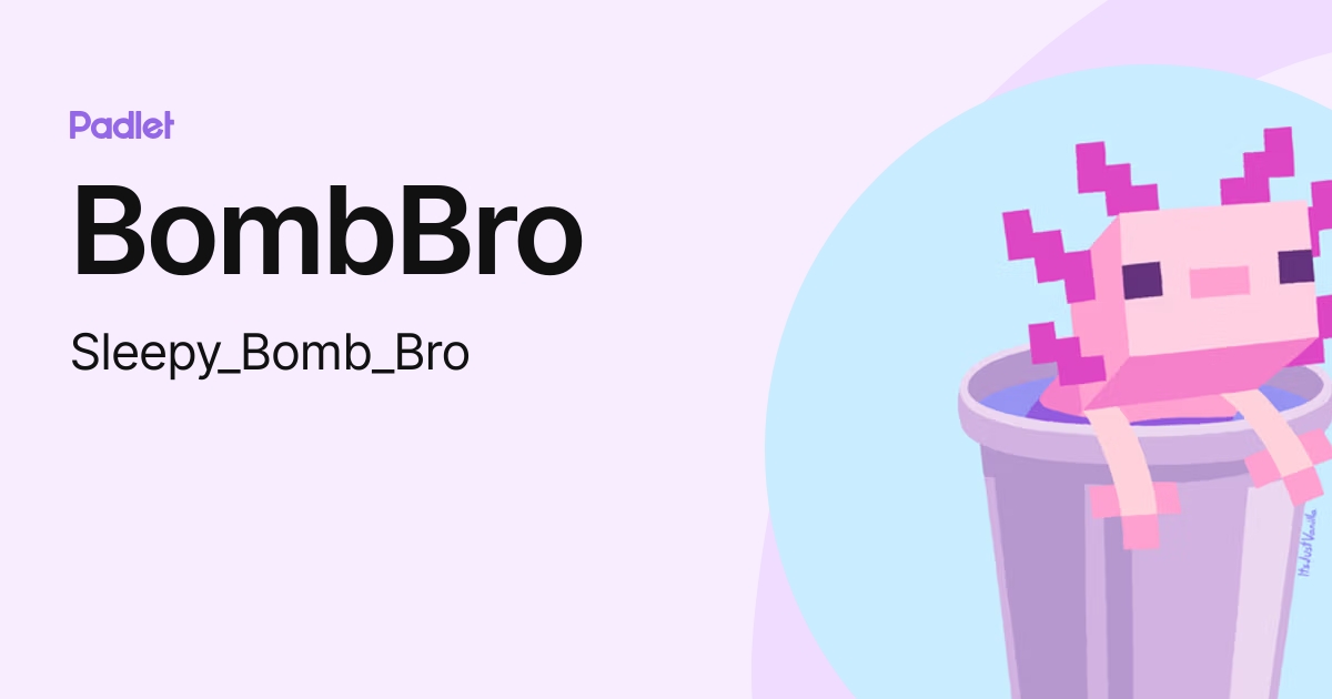 BombBro (Sleepy_Bomb_Bro) profile | Padlet