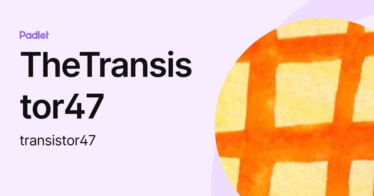 TheTransistor47 (transistor47) profile | Padlet