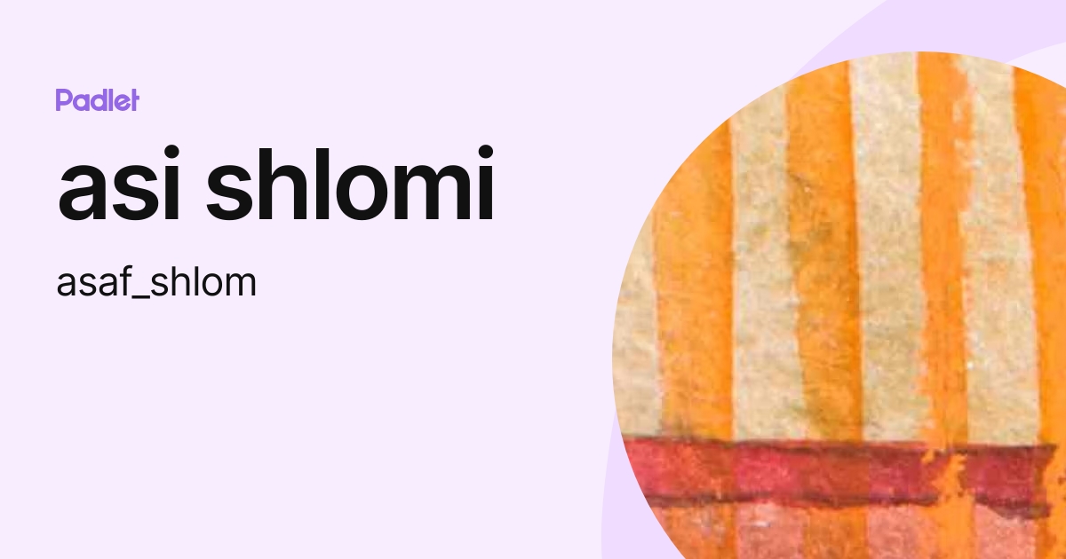 asi shlomi (asaf_shlom) profile | Padlet