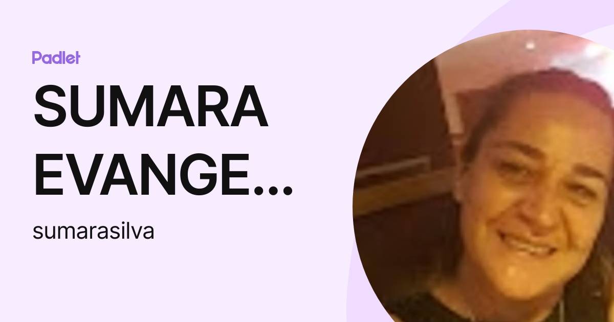 SUMARA EVANGELISTA DA SILVA (sumarasilva) profile | Padlet