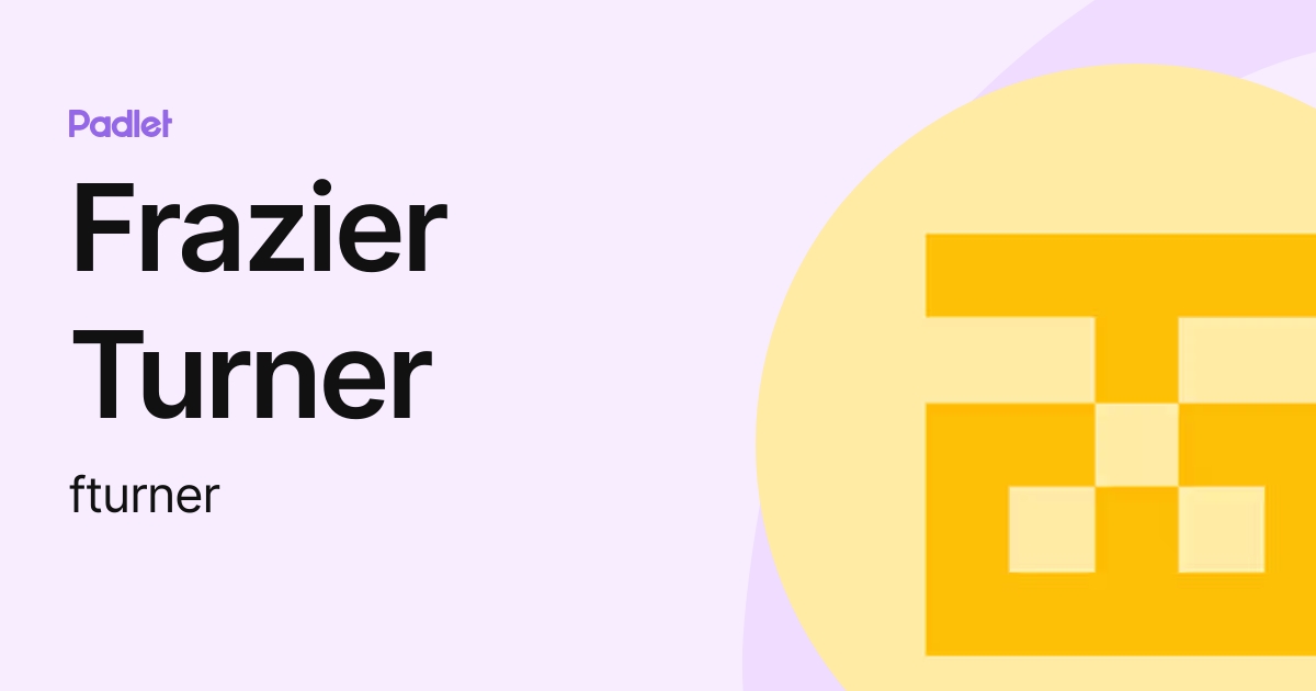 Frazier Turner (fturner) profile | Padlet