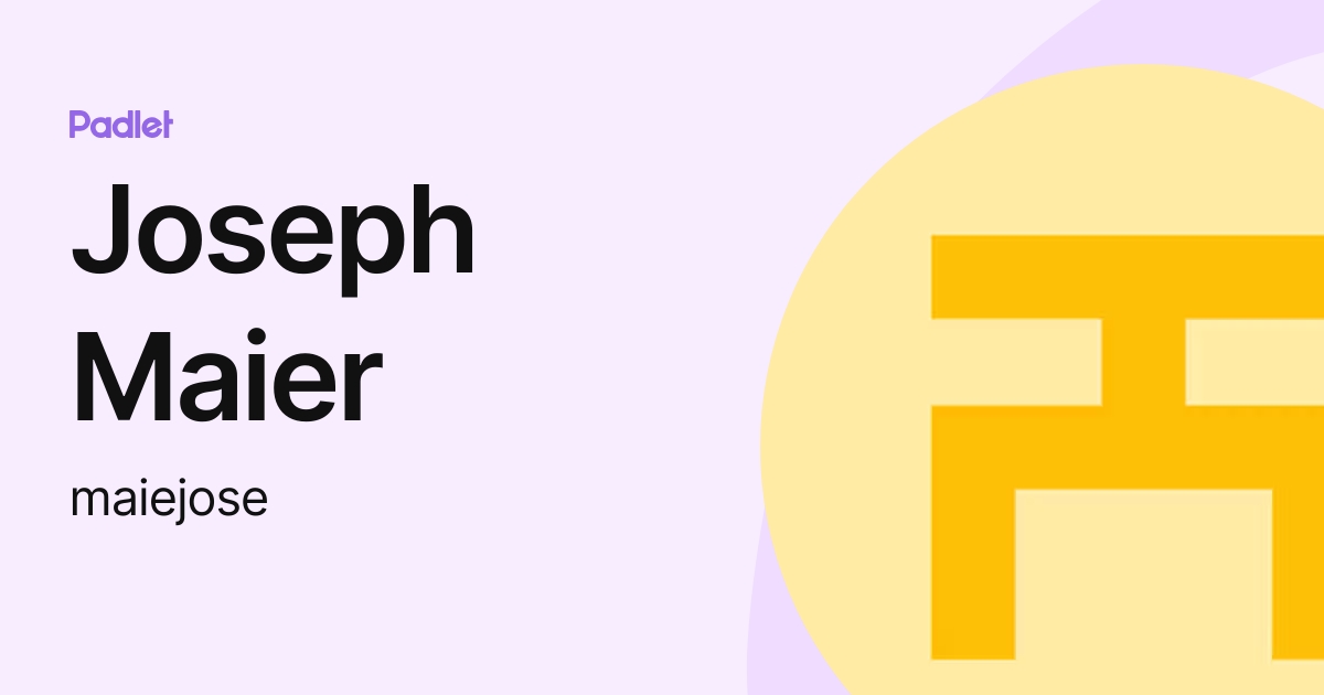 Joseph Maier (maiejose) profile | Padlet
