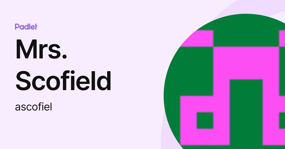 Mrs. Scofield (ascofiel) profile | Padlet