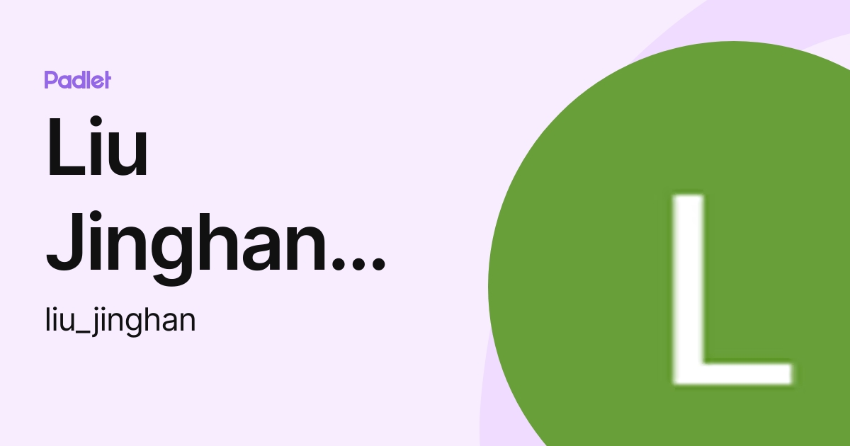 Liu Jinghan (Chijsng) (liu_jinghan) profile | Padlet