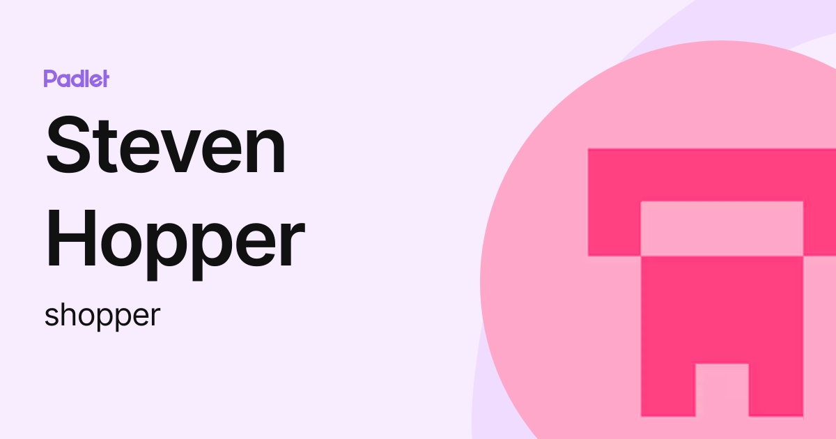 Steven Hopper (shopper) profile | Padlet
