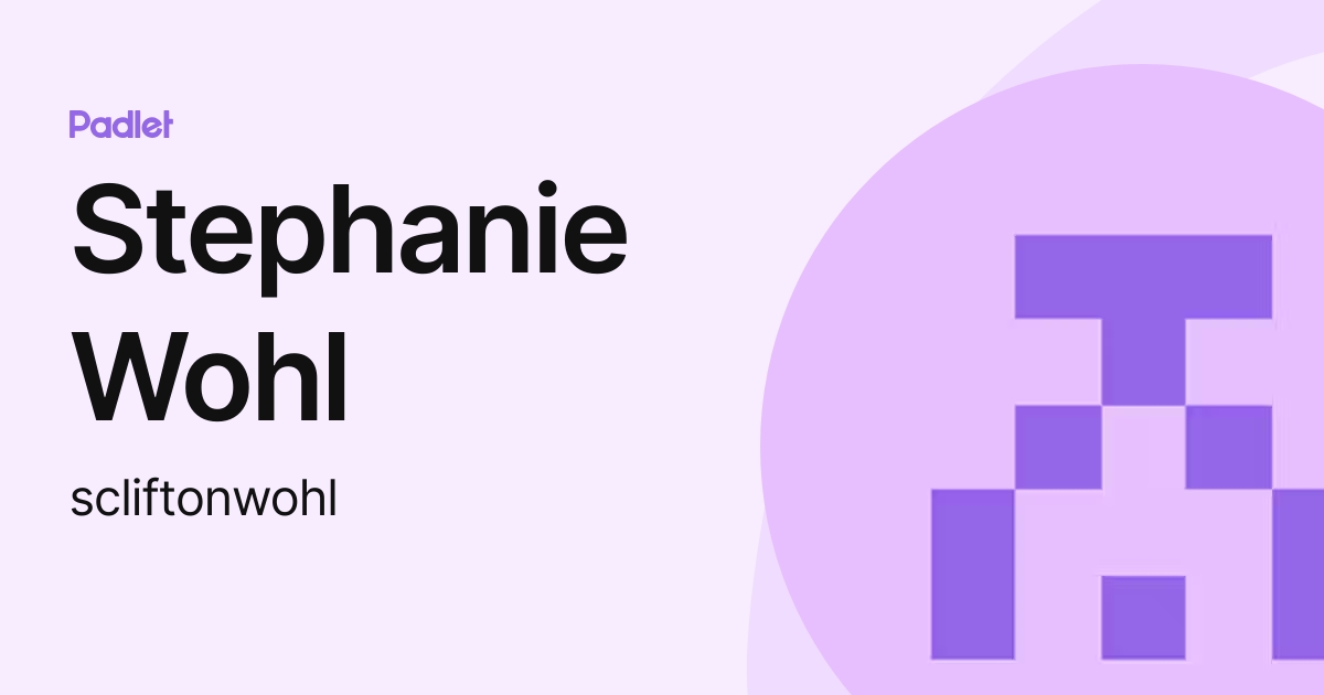 Stephanie Wohl (scliftonwohl) profile | Padlet