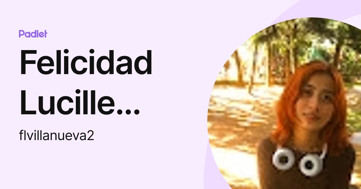 Felicidad Lucille Villanueva (flvillanueva2) profile | Padlet