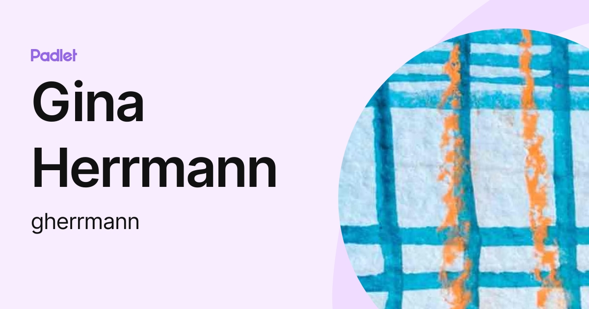 Gina Herrmann (gherrmann) profile | Padlet