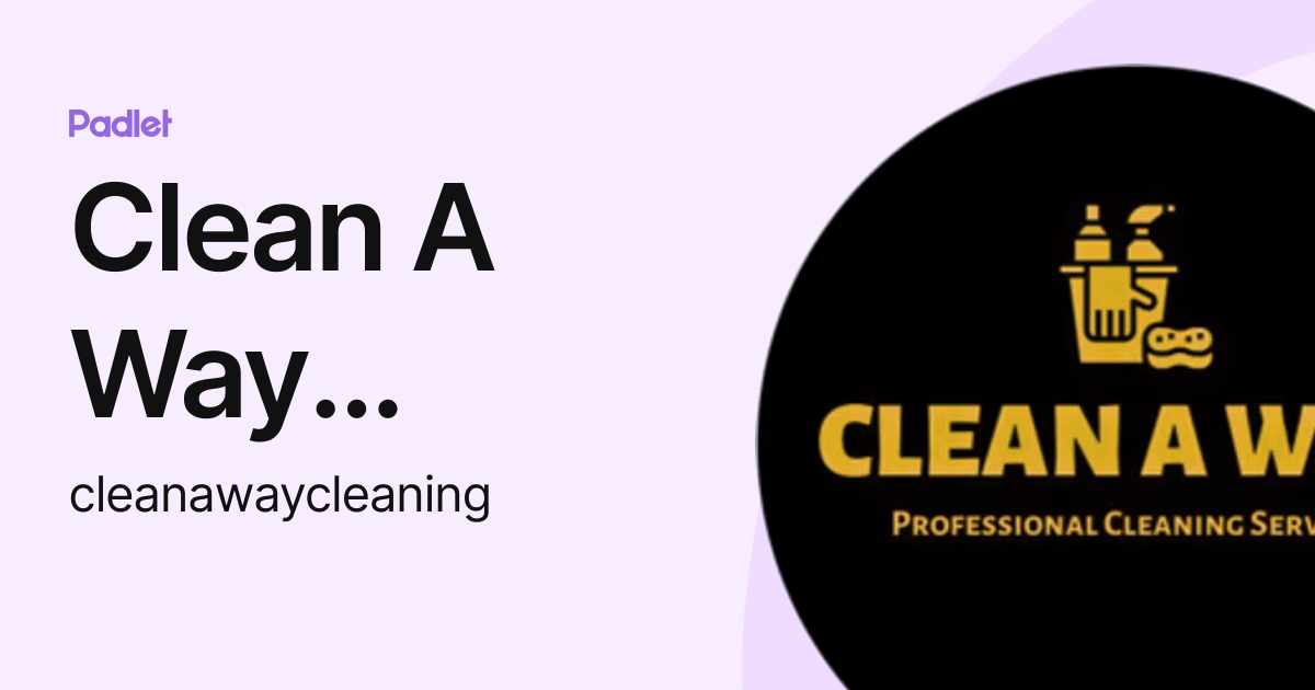 Clean A Way Cleaning Services (cleanawaycleaning) profile | Padlet