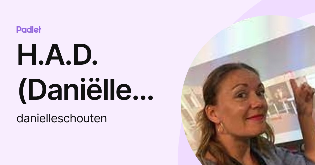 H.A.D. (Daniëlle Schouten) (danielleschouten) profile | Padlet