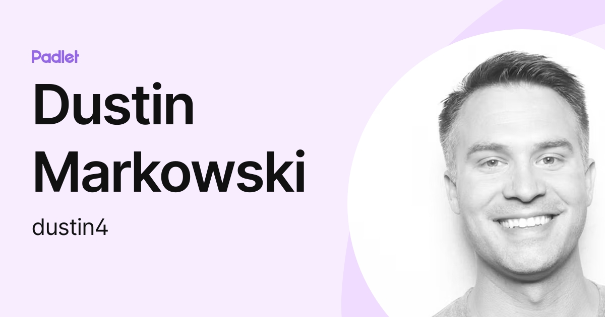 Dustin Markowski (dustin4) profile | Padlet