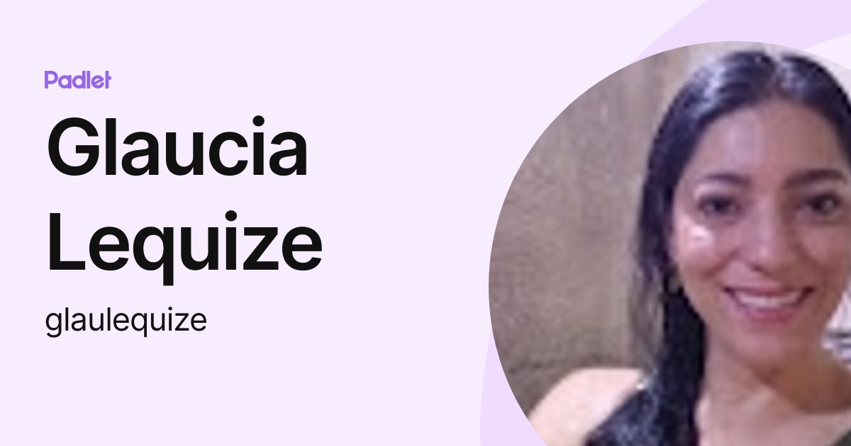 Glaucia Lequize (glaulequize) profile | Padlet