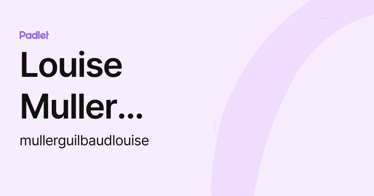 Louise Muller guilbaud (mullerguilbaudlouise) profile | Padlet