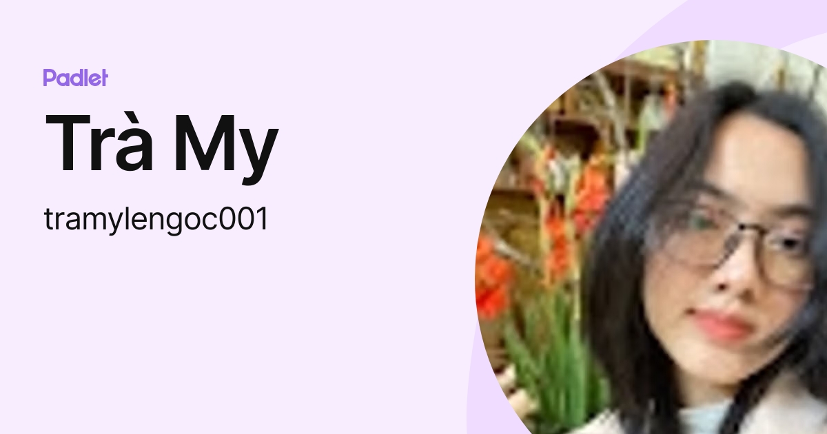 Trà My (tramylengoc001) profile | Padlet