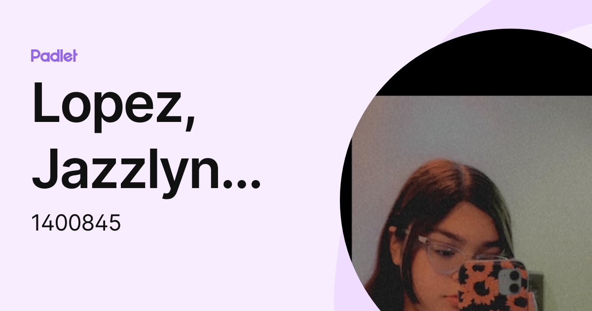 Lopez, Jazzlyn (10HQM/2021) (1400845) profile | Padlet