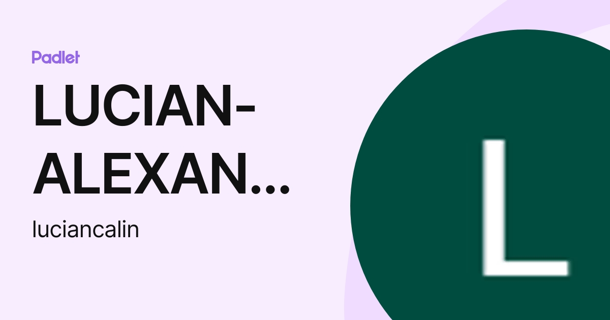 LUCIAN-ALEXANDRU CALIN (luciancalin) profile | Padlet