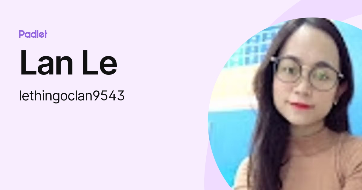 Lan Le (lethingoclan9543) profile | Padlet