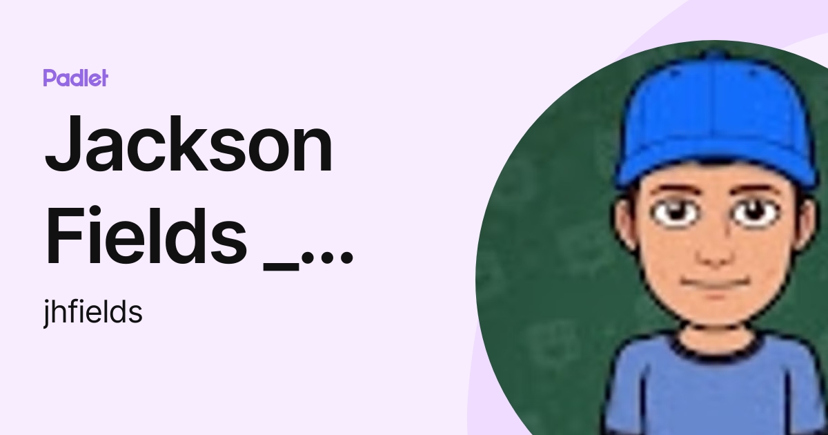 Jackson Fields _ Student - PineHollowMS (jhfields) profile | Padlet